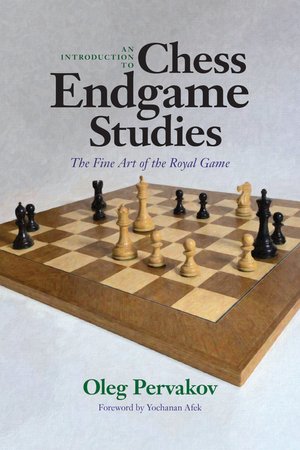 An Introduction to Chess Endgame Studies - Oleg Pervakov